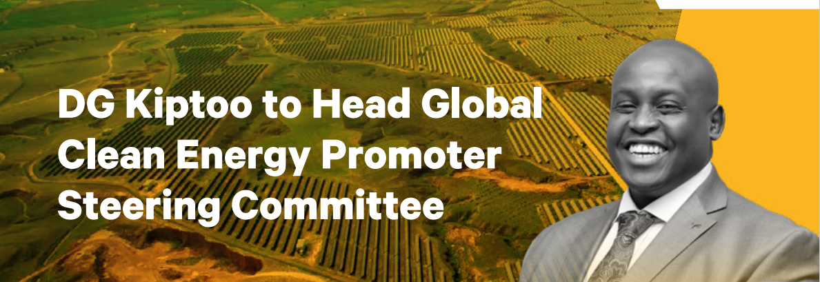 DG Kiptoo to Head Global Clean Energy Promoter Steering Committee | Energy and Petroleum ...